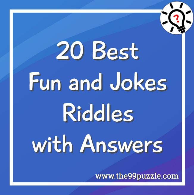 20 Best Fun and Jokes Riddles With Answers - The 99 Puzzle 20 Best Fun and Jokes Riddles With Answers - The 99 Puzzle
