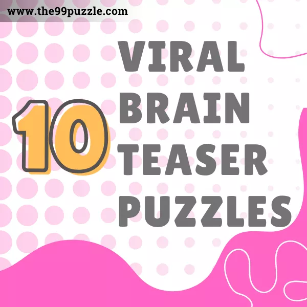Top 10 Viral Brain Teaser Puzzles in 2024 - The 99 Puzzle